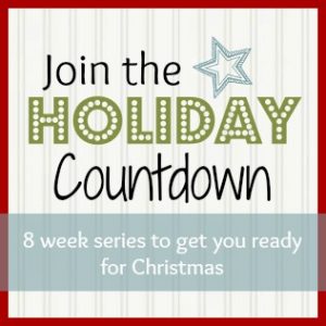 Holiday Countdown Series Recap {Week Six} - Satori Design for Living