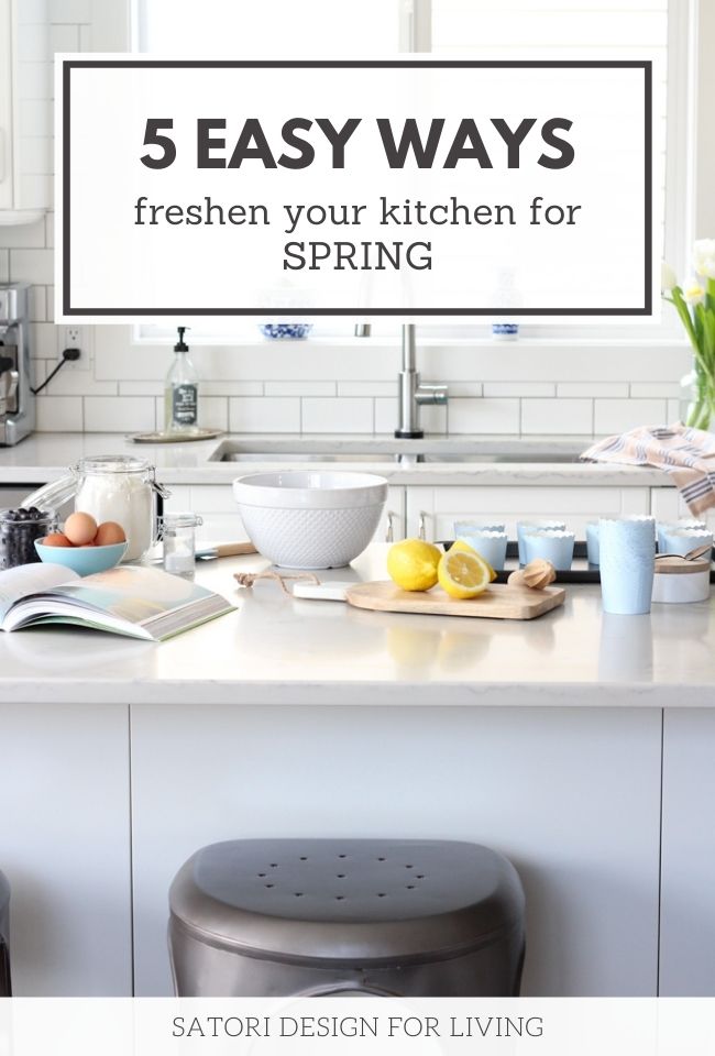 Easy Ways to Freshen Your Kitchen for Spring - Satori Design for Living