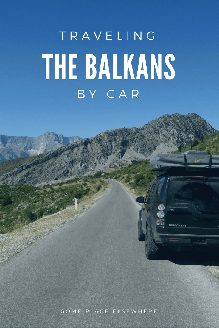 Traveling the Balkans by Car - Some Place Elsewhere