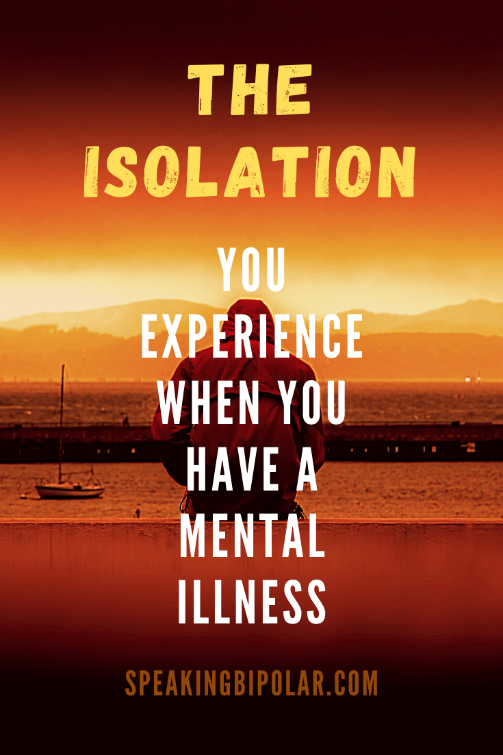 The Isolation You Experience When You Have a Mental Illness