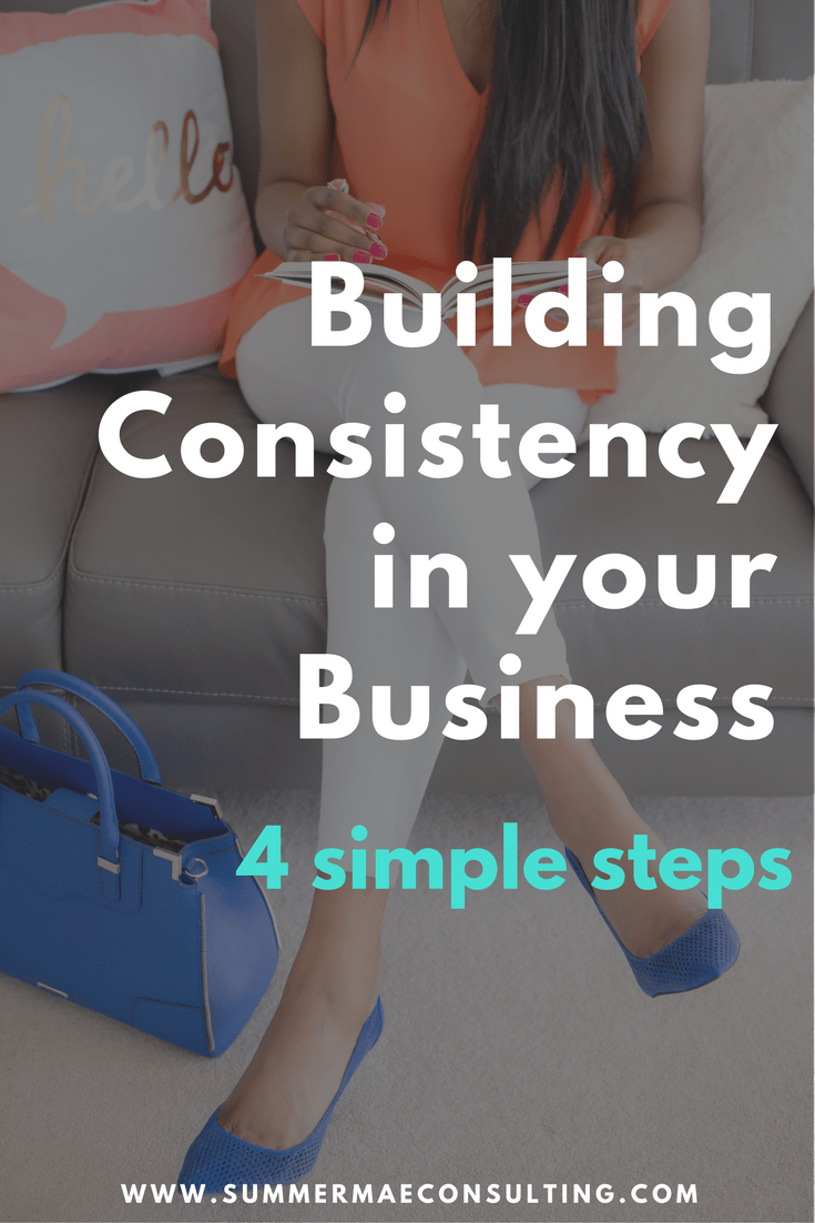 4 Simple Steps to Building Consistency in Your Business - Summer Mae ...