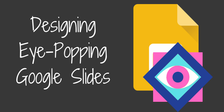 5 Tips for Designing Eye-Popping Google Slides - Teaching Forward