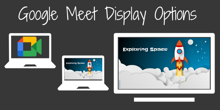 Successful Display Options for Google Meet - Teaching Forward
