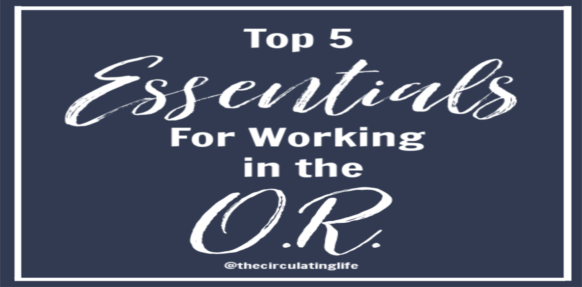 Essentials for Working in the O.R. {Part Two} • The Circulating Life