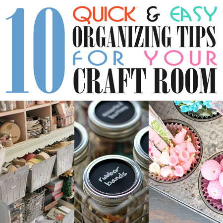 Quick & Easy Organizing Tips for the Craft Room