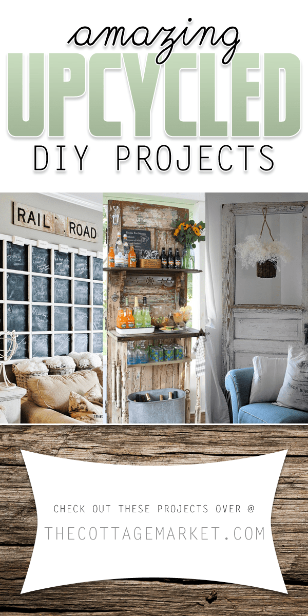 Amazing Upcycled DIY Projects - The Cottage Market