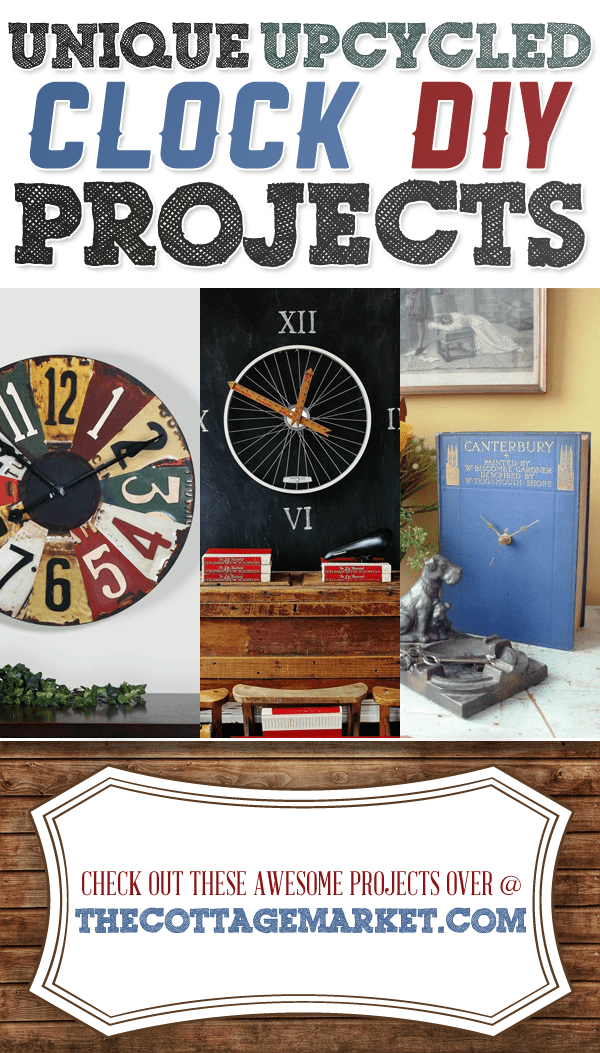 Unique Upcycled Clock DIY Projects - The Cottage Market