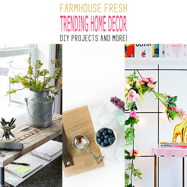 Fresh Trending Farmhouse Home Decor DIY Projects and more! - The ...