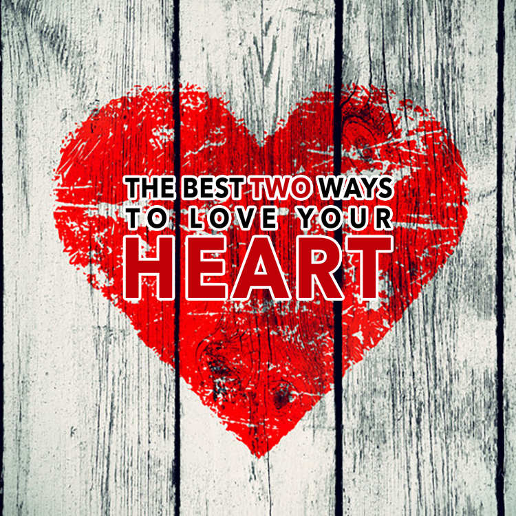 The Best Two Ways to Love Your Heart - The Cottage Market
