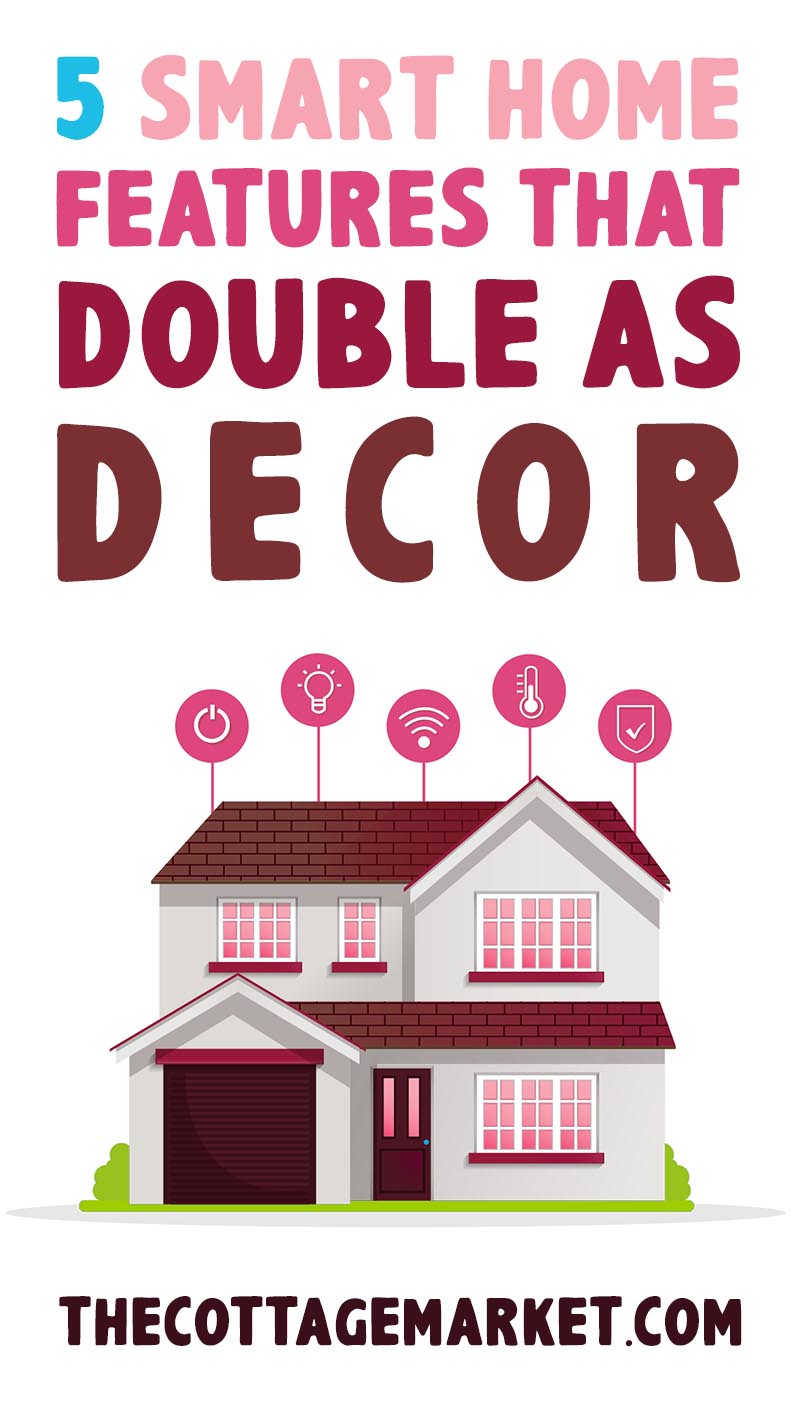 5 Smart Home Features That Double as Decor! - The Cottage Market