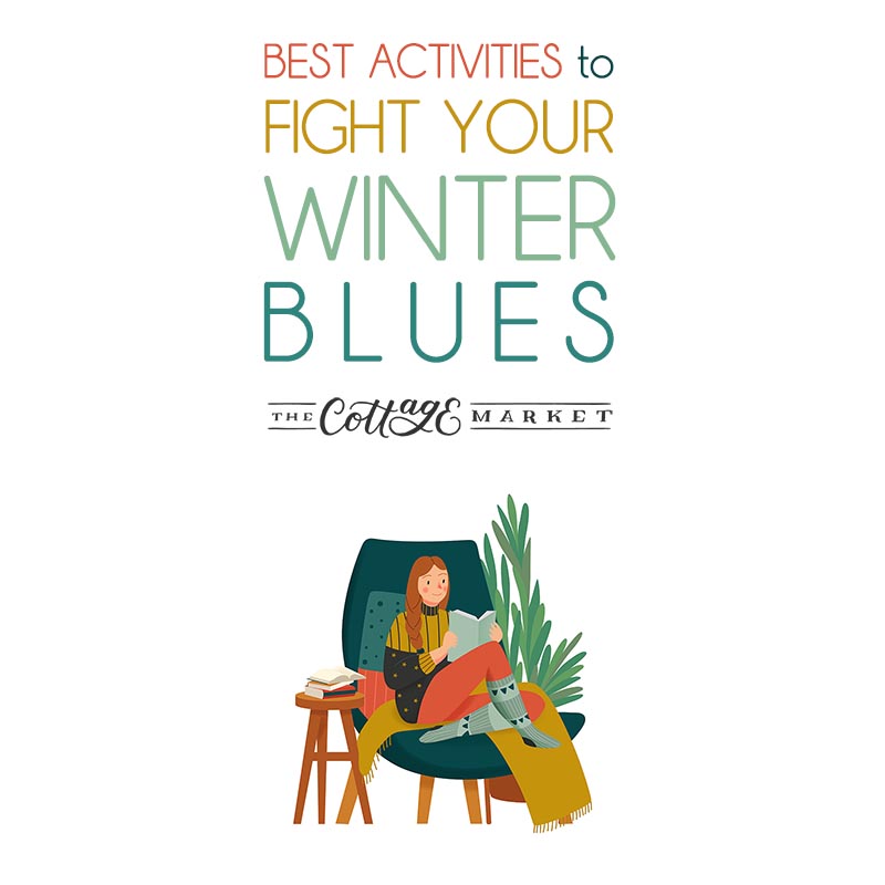 Best Activities to Fight Your Winter Blues - The Cottage Market