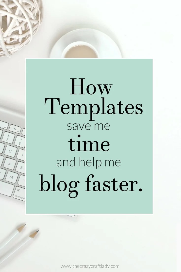 How Blog Post Templates Save Me Time - The Crazy Craft Lady