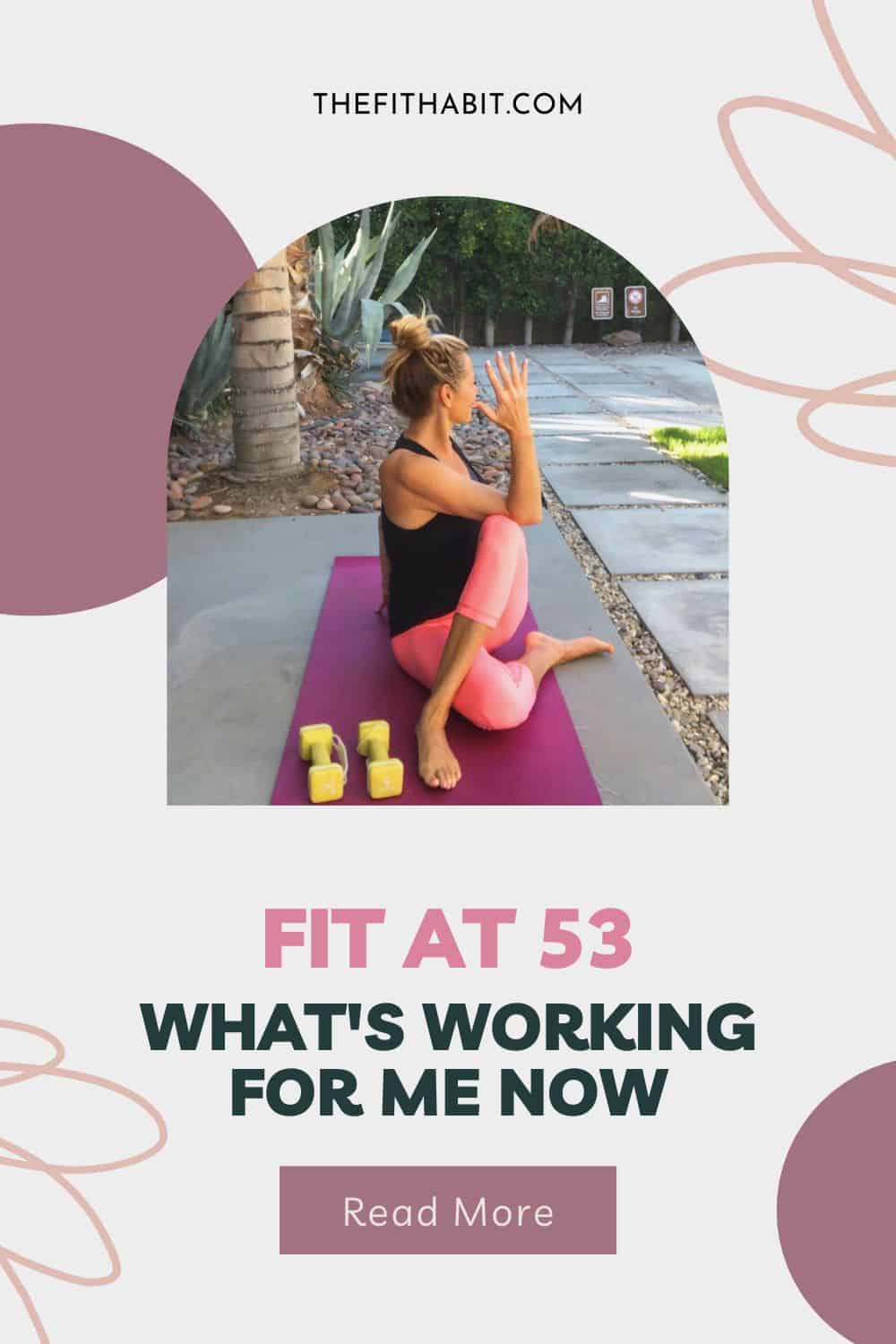 Staying Fit at 53: Here's What's Working Now : The Fit Habit