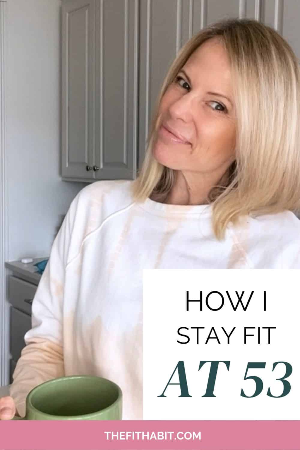 Staying Fit at 53: Here's What's Working Now : The Fit Habit