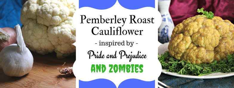 Pride and Prejudice and Zombies | Pemberley Roast Cauliflower - The ...