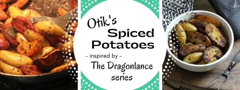 Dragonlance | Otik's Spiced Potatoes - The Gluttonous Geek
