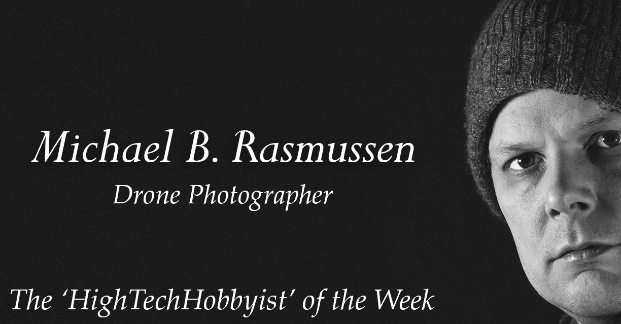 The ‘HighTechHobbyist’ of the Week: Michael B. Rasmussen ...