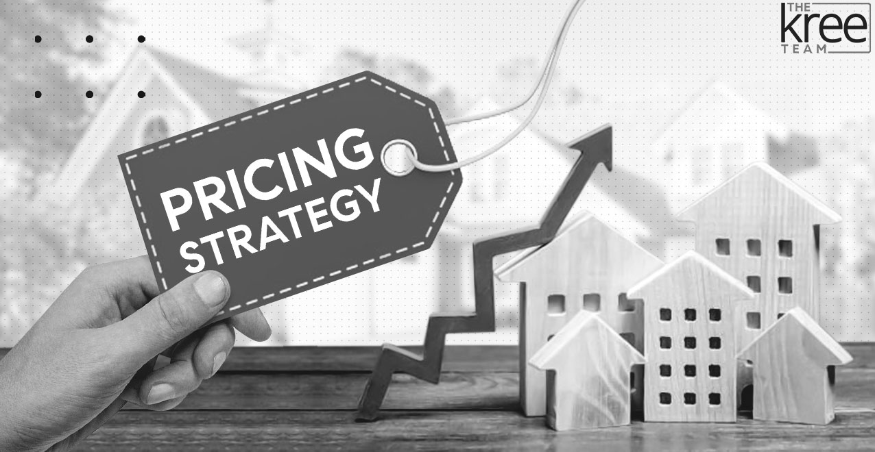 How to Determine Your House Pricing Strategy - The Kree Team
