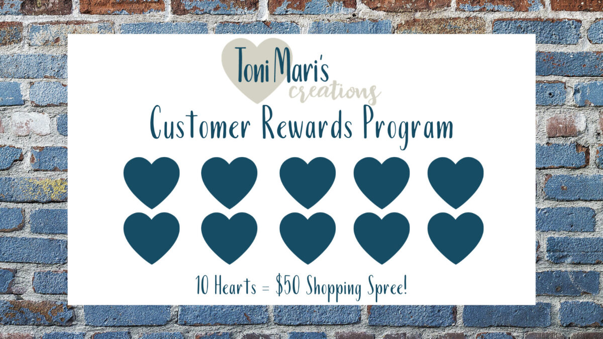 NEW Customer Rewards Program! - Toni Mari's Creations