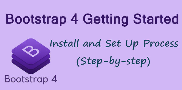 Bootstrap 4 Getting Started to Install, Set Up, and Use