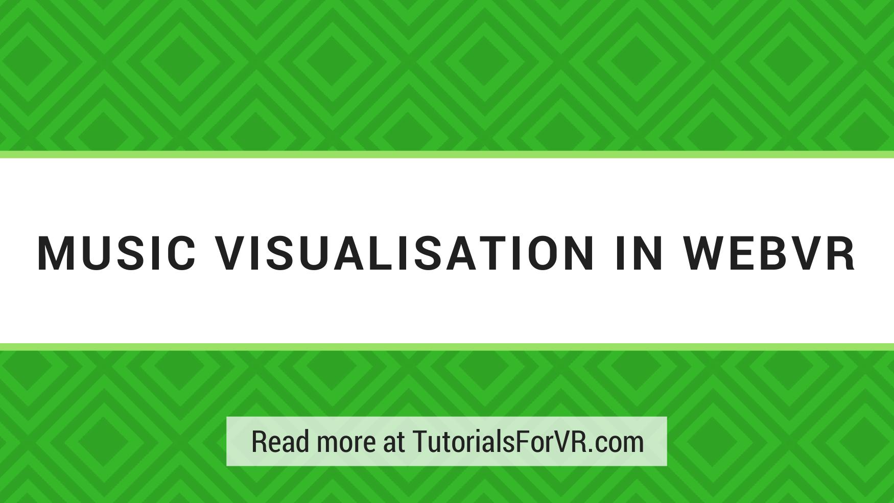 Music Visualization in VR - Using Web Audio API in WebVR Tutorial TutorialsForVR