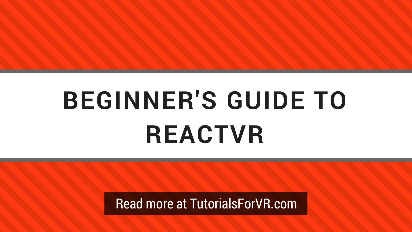 ReactVR: The Beginners guide to getting started TutorialsForVR