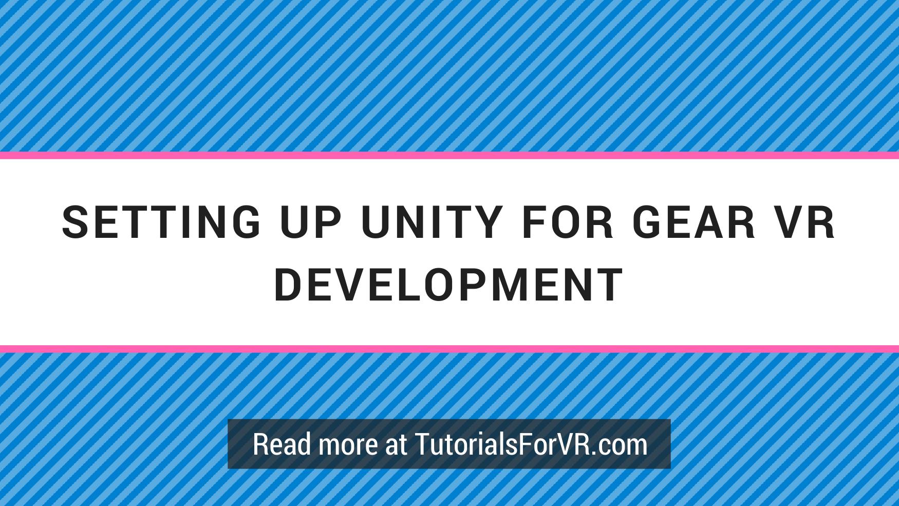 Setting Up Unity For Gear Vr Development Tutorialsforvr