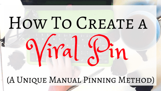 How To Get A Viral Pin Using A Unique Manual Pinning Stratagy For Pinterest