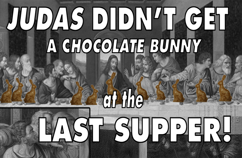 JUDAS DIDN'T GET A CHOCOLATE BUNNY AT THE LAST SUPPER! - Weekly World News