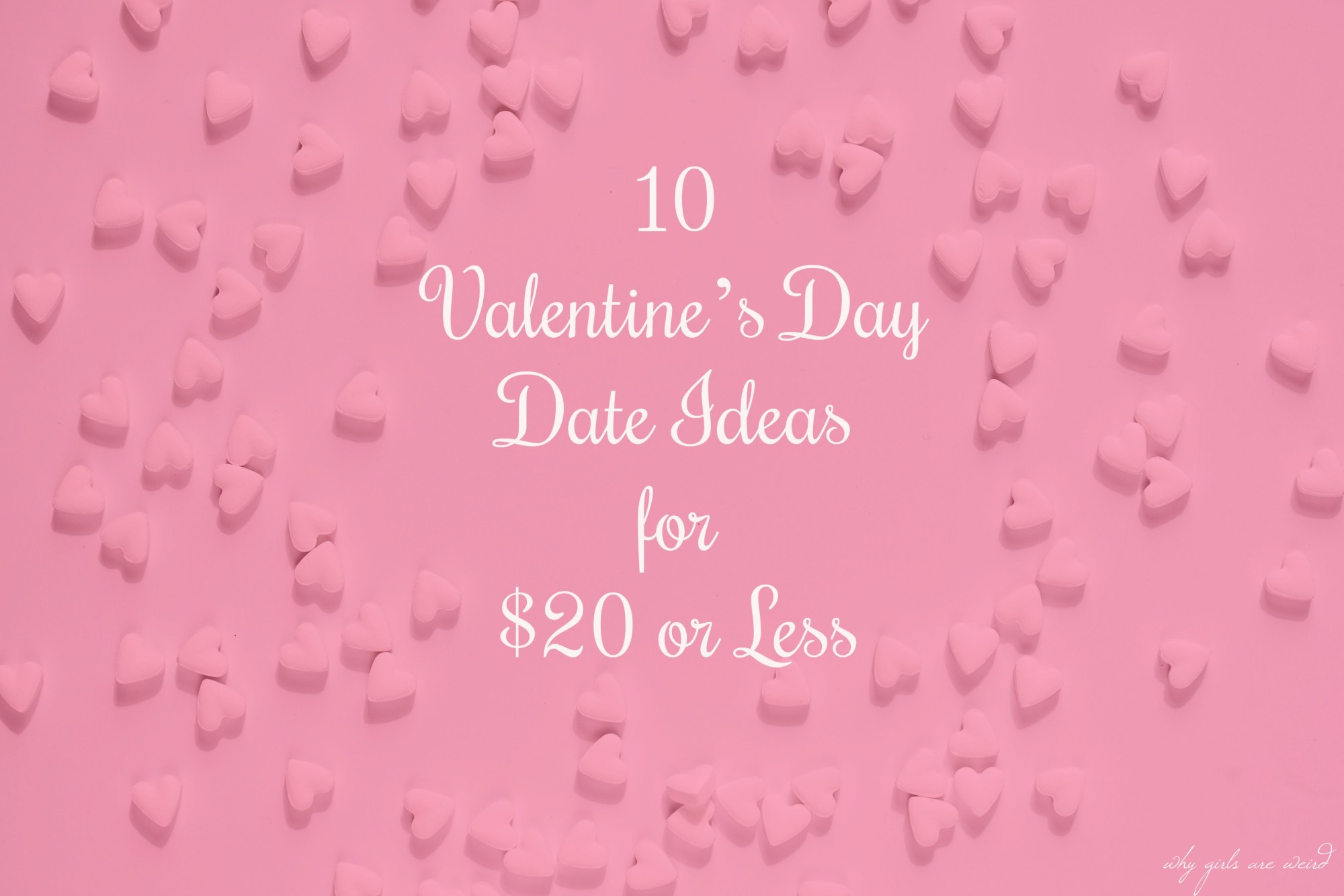 10 Valentine s Day Date Ideas For 20 Or Less Why Girls Are Weird 10-valentine-s-day-date-ideas-for-20-or-less-why-girls-are-weird