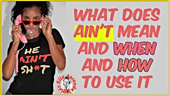 What does AIN'T Mean and When and How to Use it - Aprende Inglés Sila