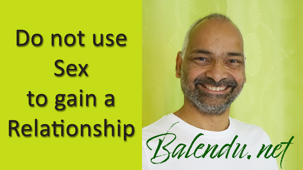 Do Not Use Sex To Gain A Relationship Balendu 