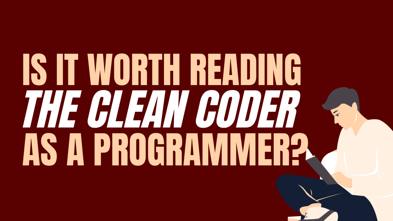 Is it Really Worth Reading The Clean Coder? Takeaways Chapter by Chapter - Become A Better ...