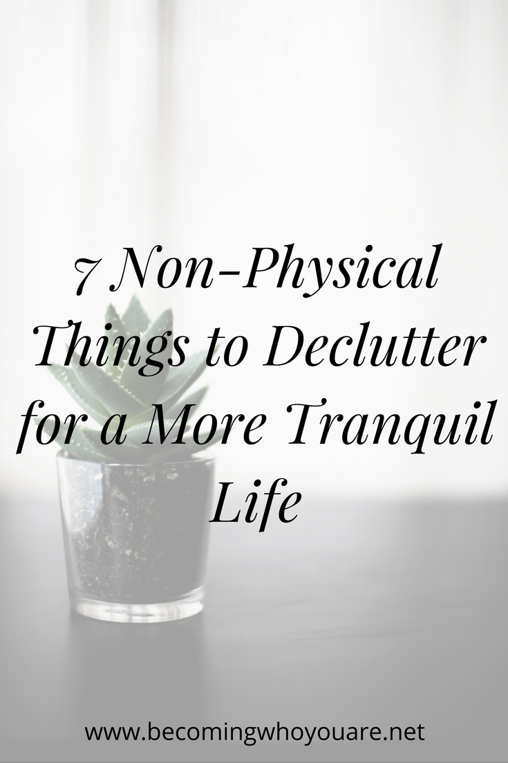 7 Non Physical Things To Declutter For A More Tranquil Life Becoming 7-non-physical-things-to-declutter-for-a-more-tranquil-life-becoming