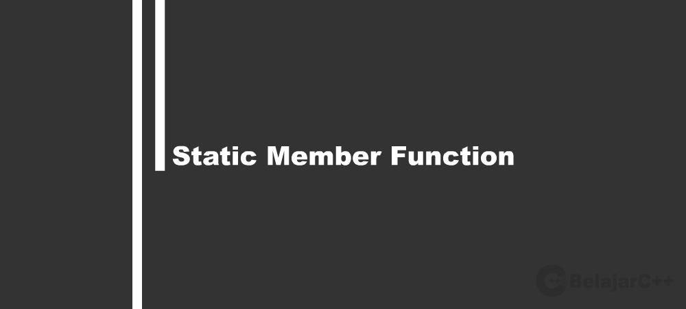 Penjelasan Dan Cara Menggunakan Static Member Function - Belajar C++