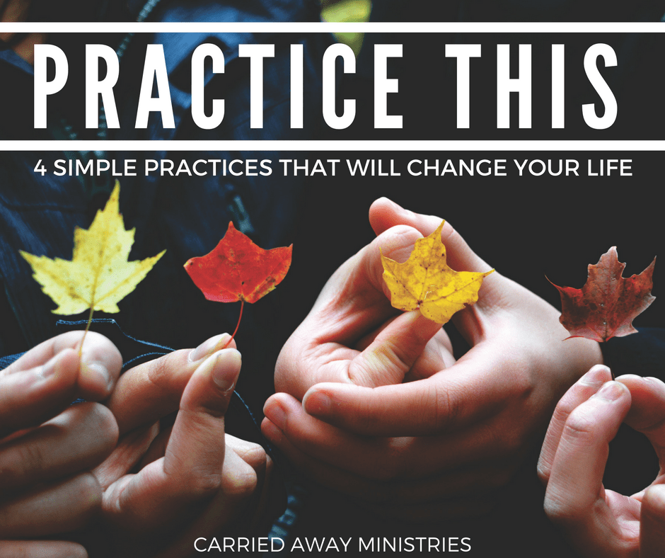 practice #2 {Practice the presence of God} - CARRIED AWAY MINISTRIES
