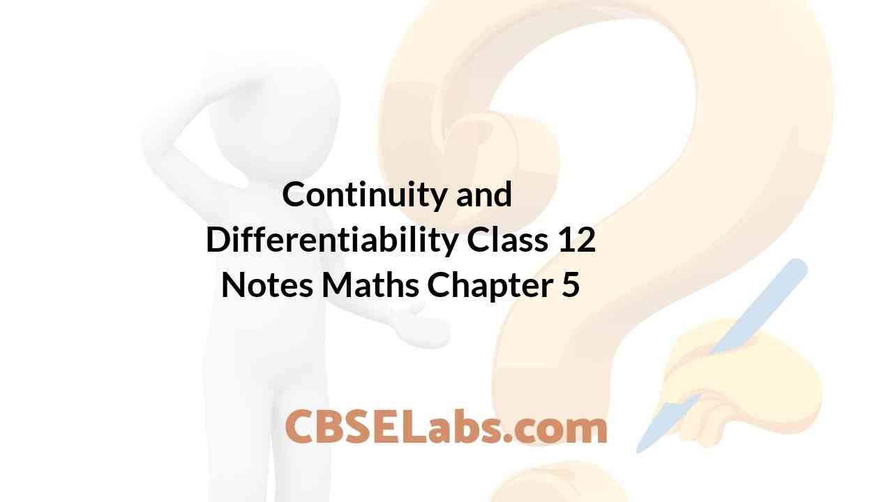 Continuity and Differentiability Class 12 Notes Maths Chapter 5 - CBSE Labs