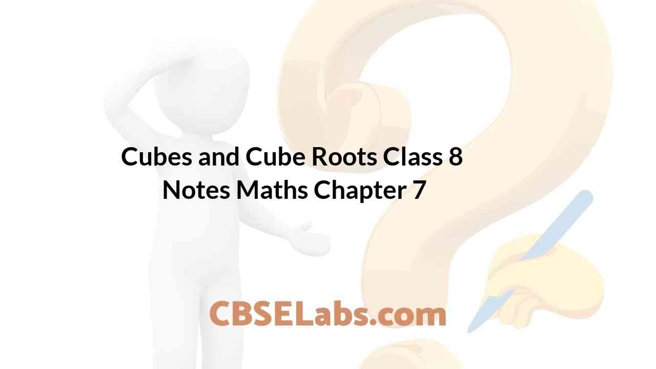 Cubes and Cube Roots Class 8 Notes Maths Chapter 7 - CBSE Labs