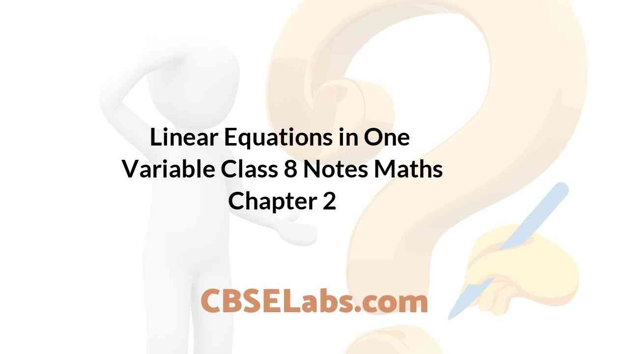 Linear Equations in One Variable Class 8 Notes Maths Chapter 2 - CBSE Labs