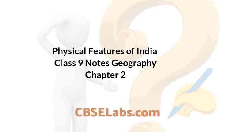 Physical Features of India Class 9 Notes Geography Chapter 2 - CBSE Labs