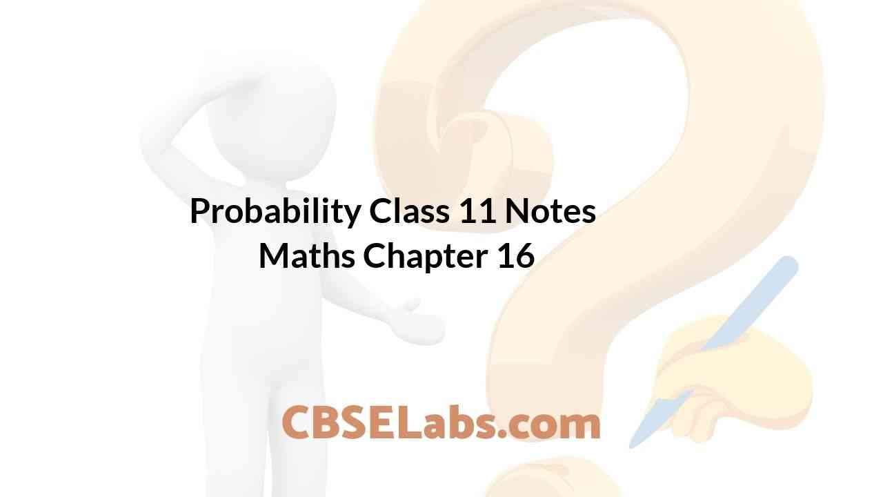 Probability Class 11 Notes Maths Chapter 16 - CBSE Labs