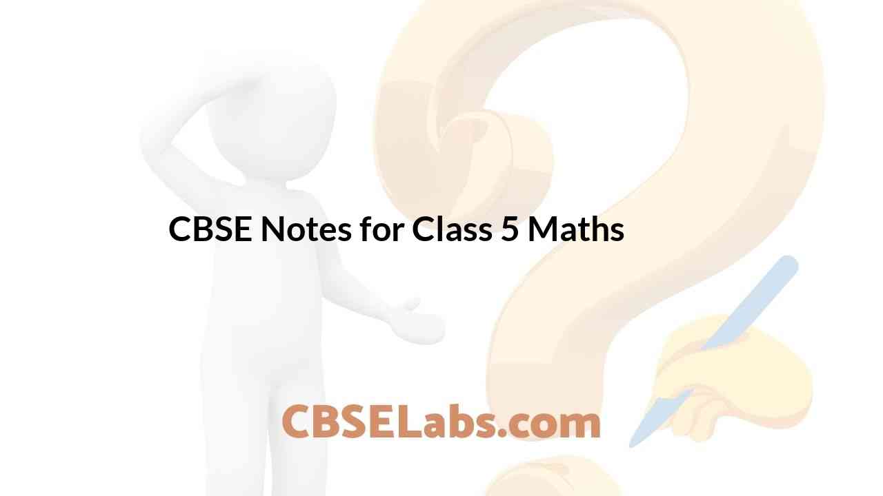 CBSE Notes for Class 5 Maths - CBSE Labs