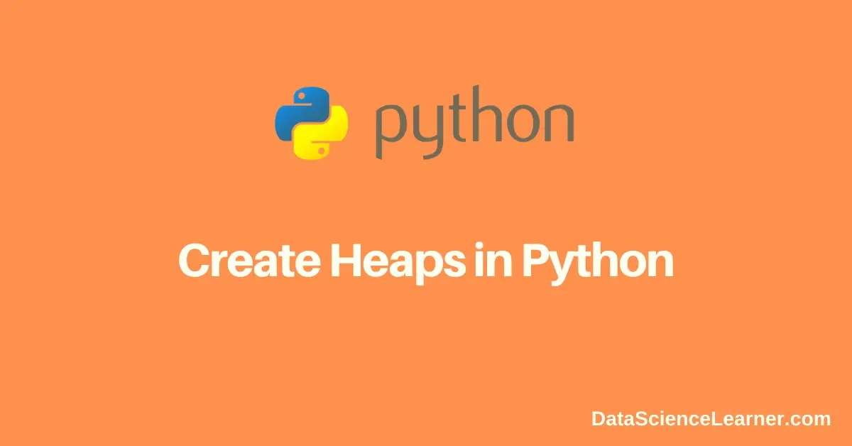 How to Create Heaps in Python ? - Data Science Learner