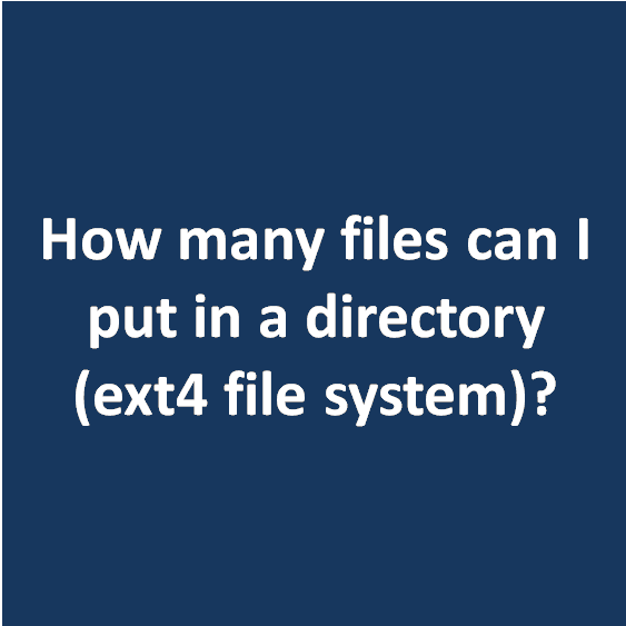 How Many Files Can I Put In A Directory ext4 File System DbAppWeb how-many-files-can-i-put-in-a-directory-ext4-file-system-dbappweb