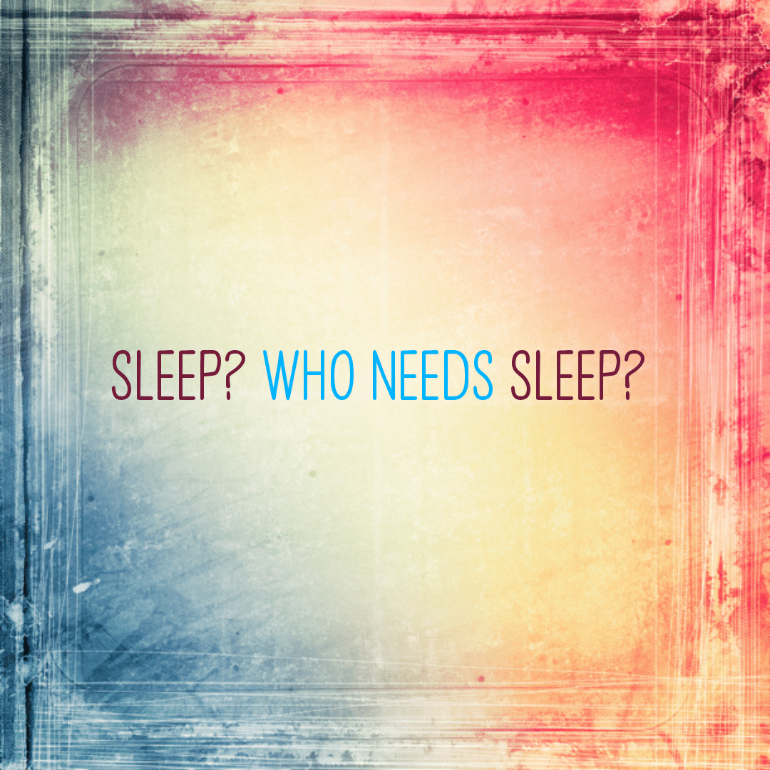 Who Needs Sleep? | Embrace the Blessing