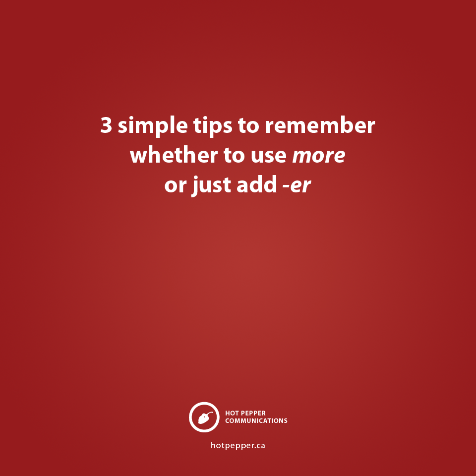 3 simple tips to remember whether to use “more” or just add “er”