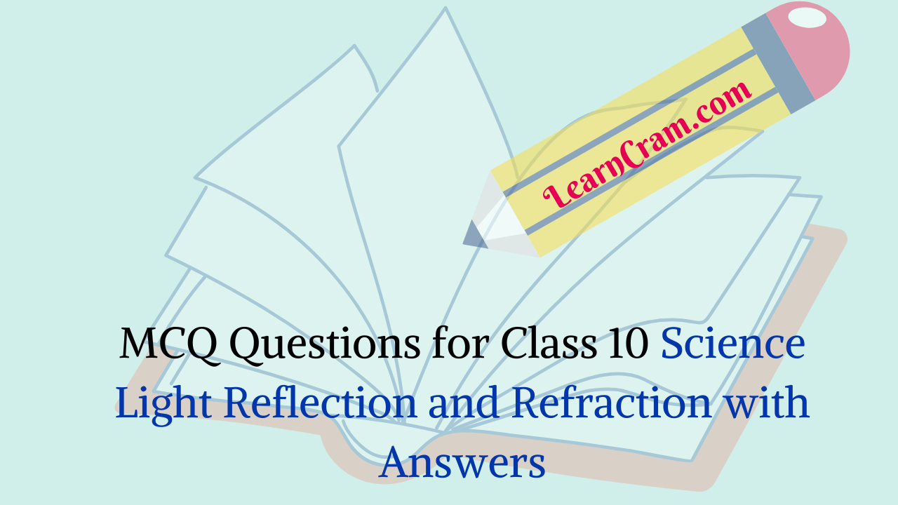 Mcq Questions For Class 10 Science Light Reflection And Refraction With