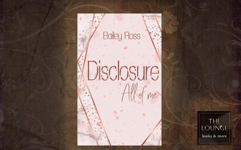 REZENSION Disclosure: All of me von Bailey Ross - The Lounge