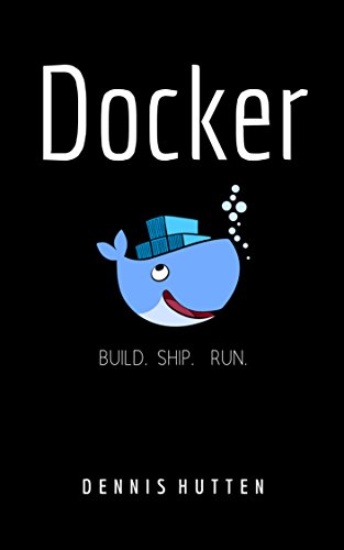 Docker: Docker Tutorial for Beginners Build Ship and Run - Programmer Books