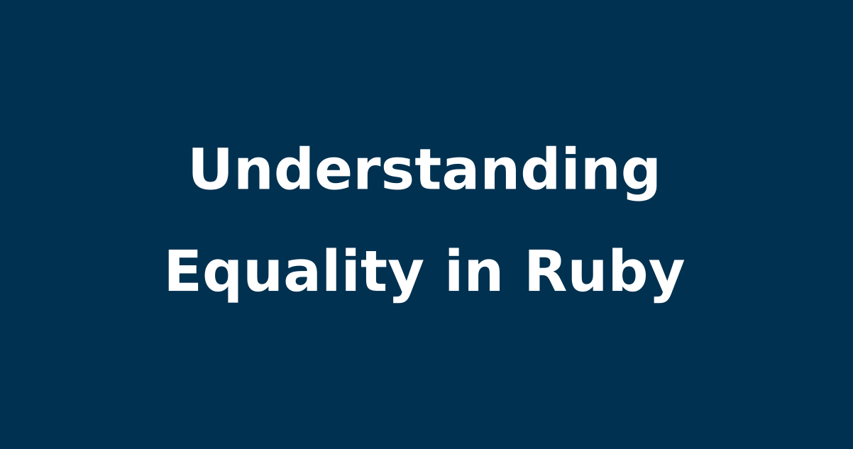 How To Compare Two Objects In Ruby By Implementing Equality How To Compare Two Objects In Ruby By Implementing Equality